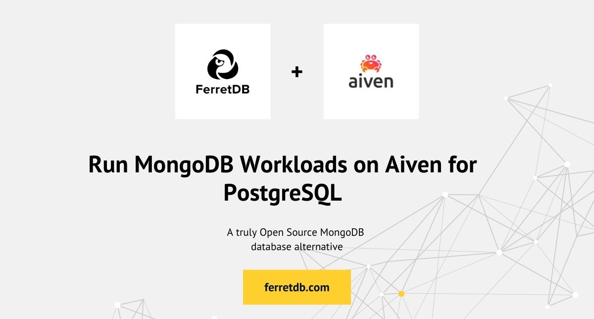 Run MongoDB Workloads on Aiven for PostgreSQL | FerretDB Blog Run MongoDB Workloads on Aiven for PostgreSQL | FerretDB Blog