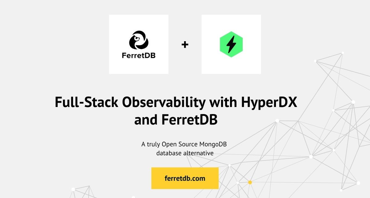 Full-Stack Observability with HyperDX and FerretDB | FerretDB Blog