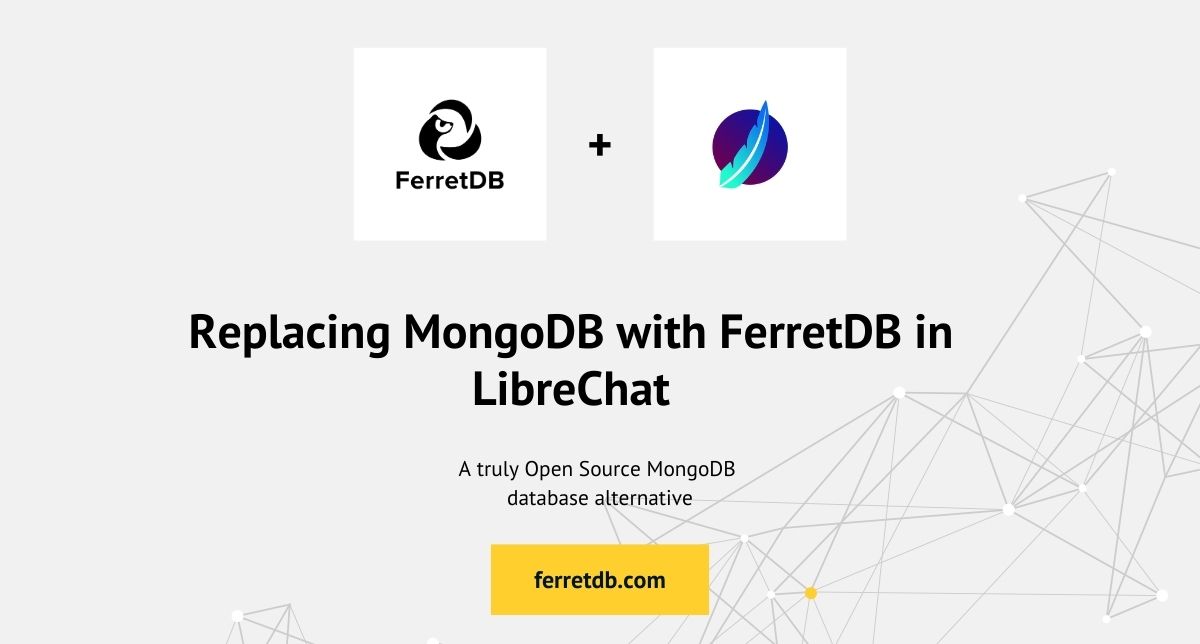 Replacing MongoDB with FerretDB in LibreChat | FerretDB Blog